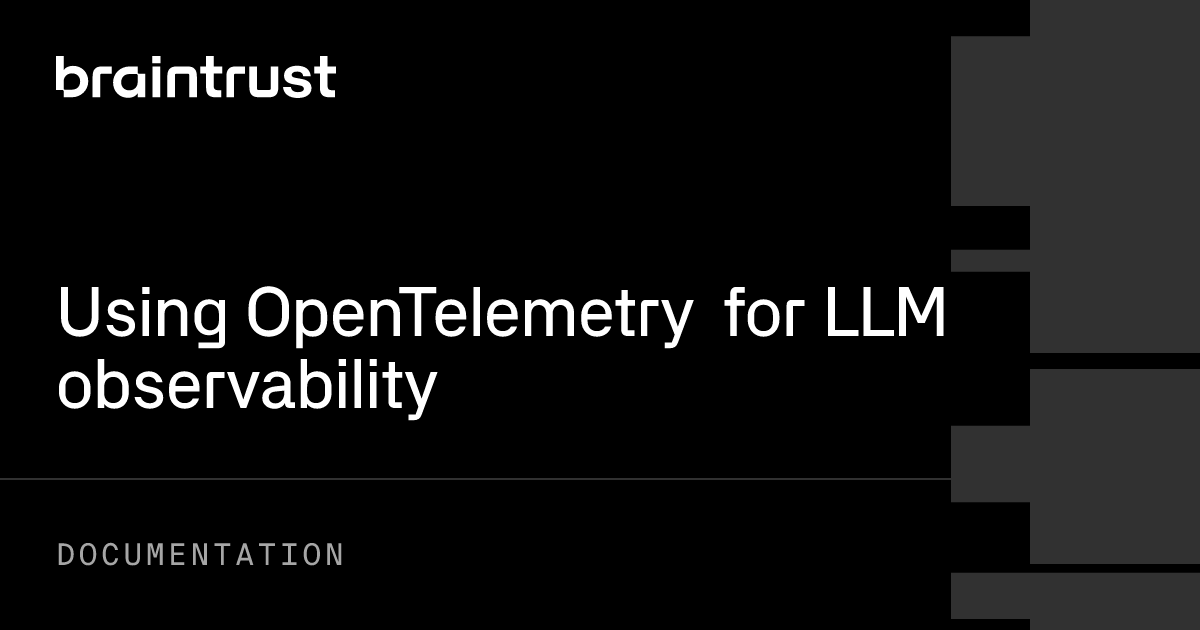 Using OpenTelemetry for LLM observability - Docs - Braintrust